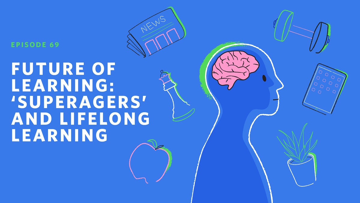 The Future of Learning Series: ‘Superagers’ and Lifelong Learning | The ...